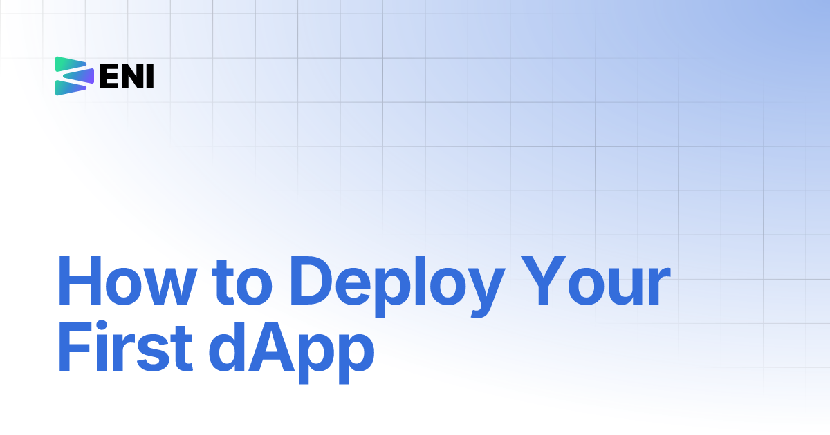How to Deploy Your First dApp | ENI - High-Performance Enterprise-Grade Web3 Blockchain